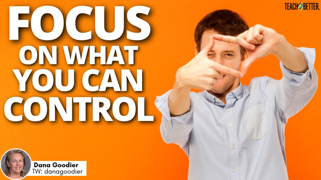 Focus On What You Can Control - Teach Better
