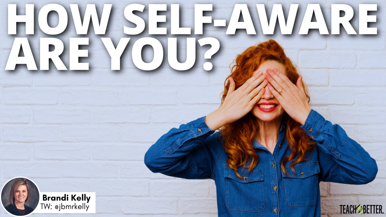 How Self-Aware Are YOU? How Self-Aware Are YOU? - Teach Better